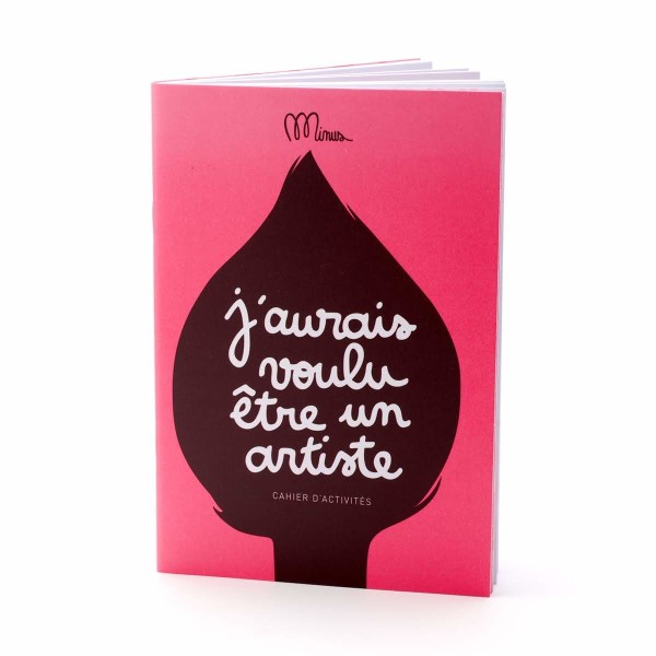 J'aurais voulu être un artiste - Minus Editions